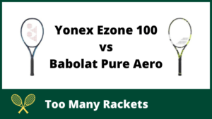 Yonex Ezone 100 vs Babolat Pure Aero - Which is better?