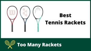 Tennis Racket Reviews: Wilson, Babolat, Yonex and Head